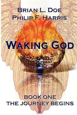 Waking God: Book One The Journey Begins by Brian L. Doe | Goodreads