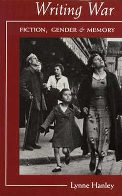 Writing War: Fiction, Gender, and Memory by Lynne Hanley | Goodreads