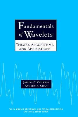 Fundamentals of Wavelets: Theory, Algorithms, and Applications by Andrew K. Chan | Goodreads
