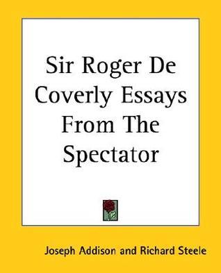 Sir Roger De Coverly Essays From The Spectator by Joseph Addison ...