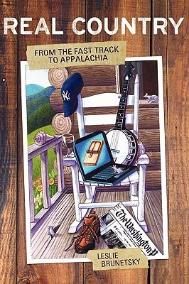 Real Country: From the Fast Track to Appalachia by Leslie Brunetsky ...