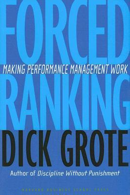Forced Ranking: Making Performance Management Work by Dick Grote ...