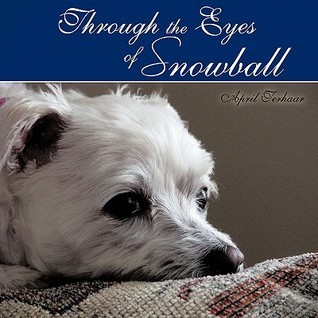 Through the Eyes of Snowball by April Terhaar | Goodreads