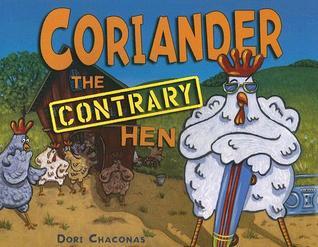 Coriander the Contrary Hen by Dori Chaconas | Goodreads