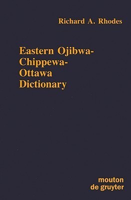 Eastern Ojibwa-Chippewa-Ottawa Dictionary by Richard A. Rhodes | Goodreads