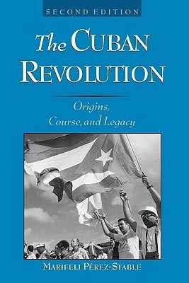 The Cuban Revolution: Origins, Course, and Legacy by Marifeli Pérez ...