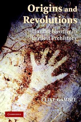 Origins and Revolutions: Human Identity in Earliest Prehistory by Clive ...