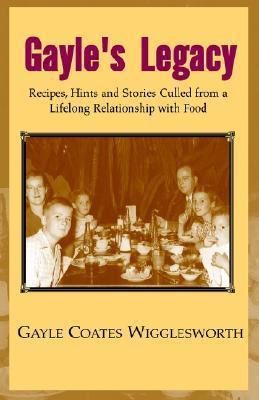 Gayle's Legacy: Recipes, Hints and Stories Culled from a Lifelong ...