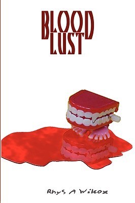 Blood Lust by Rhys A. Wilcox | Goodreads