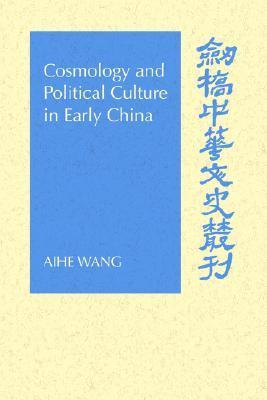Cosmology and Political Culture in Early China by Aihe Wang | Goodreads