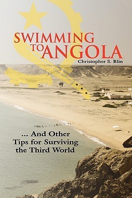 Swimming to Angola: ? And Other Tips for Overland Treks Around the ...