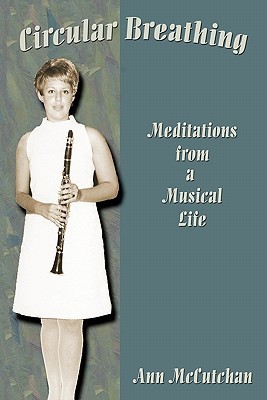 Circular Breathing, Meditations from a Musical Life by Ann McCutchan ...