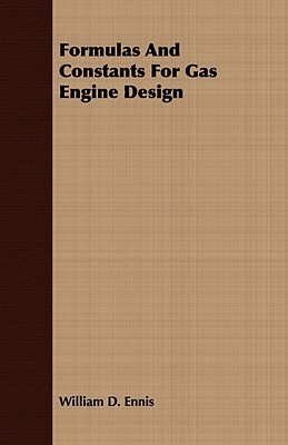 Formulas And Constants For Gas Engine Design by William D. Ennis ...