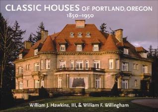 Classic Houses of Portland, Oregon, 1850–1950 by William J. Hawkins III ...