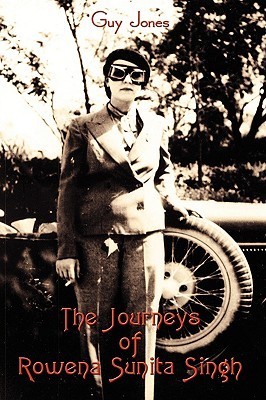 The Journeys of Rowena Sunita Singh by Guy Jones | Goodreads