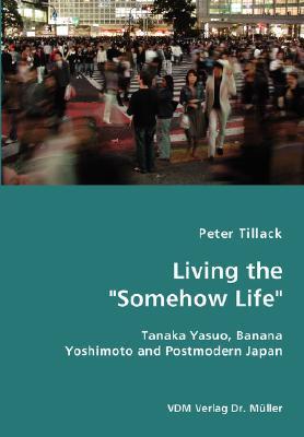 Living the "Somehow Life"-Tanaka Yasuo, Banana Yoshimoto and Postmodern ...
