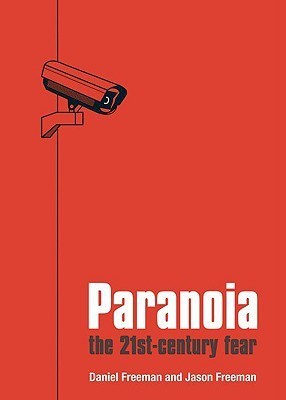 Paranoia: The 21st Century Fear by Daniel B. Freeman | Goodreads
