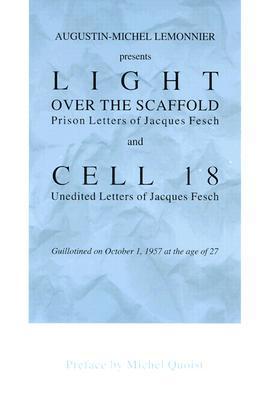 Light over the Scaffold: Prison Letters of Jacques Fesch and Cell 18 ...