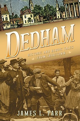Dedham: Historic and Heroic Tales from Shiretown by James L. Parr ...