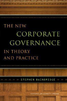 The New Corporate Governance in Theory and Practice by Stephen M ...
