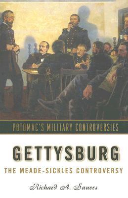 Gettysburg: The Meade-Sickles Controversy by Richard A. Sauers | Goodreads