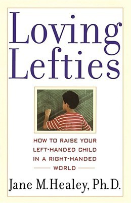 Loving Lefties: How to Raise Your Left-Handed Child in a Right-Handed ...