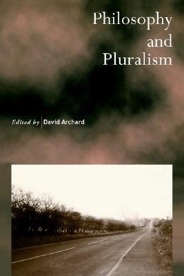 Philosophy and Pluralism by David Archard | Goodreads