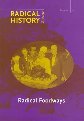 Radical Foodways (Radical History Review by Jeffrey M. Pilcher | Goodreads