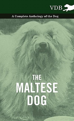 The Maltese Dog: A Complete Anthology of the Dog by John Meyrick ...