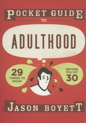 Pocket Guide to Adulthood: 29 Things to Know Before You Hit 30 by Jason ...