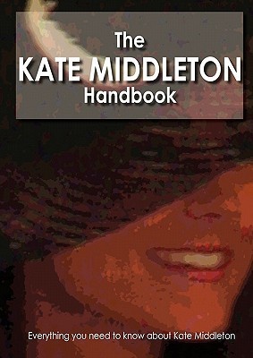 The Kate Middleton Handbook - Everything You Need to Know about Kate ...