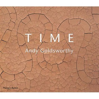 Andy Goldsworthy Time (Paperback) /anglais by GOLDSWORTHY ANDY | Goodreads