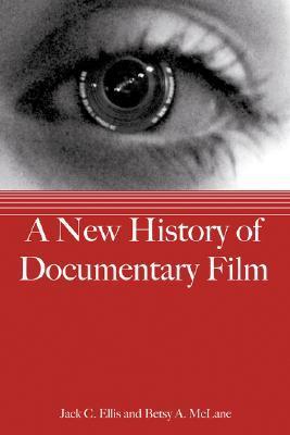 A New History of Documentary Film by Jack C. Ellis | Goodreads