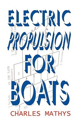 Electric Propulsion for Boats by Charles A. Mathys | Goodreads