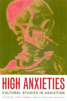 High Anxieties: Cultural Studies in Addiction by Janet Farrell Brodie ...