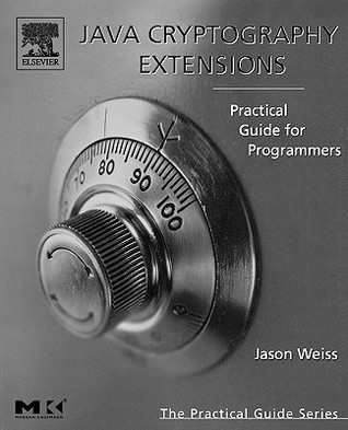 Java Cryptography Extensions: Practical Guide for Programmers by Jason Weiss | Goodreads