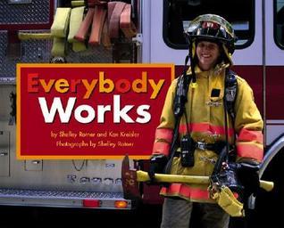 Everybody Works by Shelley Rotner | Goodreads
