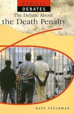 The Debate About the Death Penalty (Ethical Debates) by Kaye Stearman ...