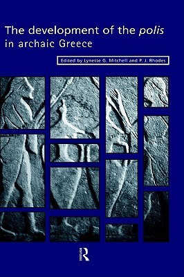 The Development of the Polis in Archaic Greece by Lynette G. Mitchell ...