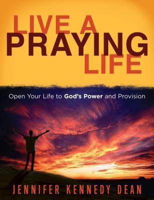 Live a Praying Life: Open Your Life to God's Power and Provision by ...