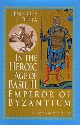 In the Heroic Age of Basil II: Emperor of Byzantium by Penelope Delta ...