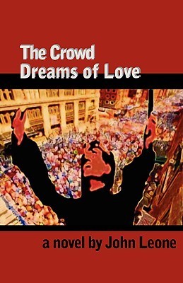 The Crowd Dreams of Love by John Leone | Goodreads