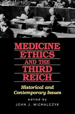 Medicine, Ethics, and the Third Reich: Historical and Contemporary ...