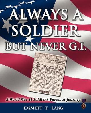 Always a Soldier But Never G.I.: A World War II Soldier's Personal ...