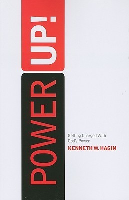 Power Up!: Getting Charged With God's Power by Kenneth W. Hagin | Goodreads