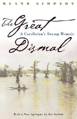 The Great Dismal: A Carolinian's Swamp Memoir by Bland Simpson | Goodreads