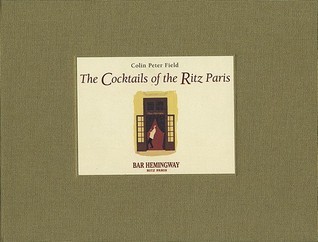 The Cocktails of the Ritz Paris by Colin Peter Field | Goodreads