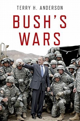 Bush's Wars by Terry H. Anderson | Goodreads