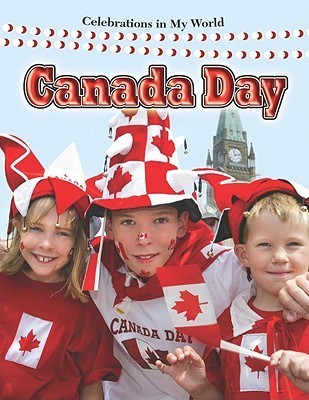 Canada Day (Celebrations in My World) by Molly Aloian | Goodreads