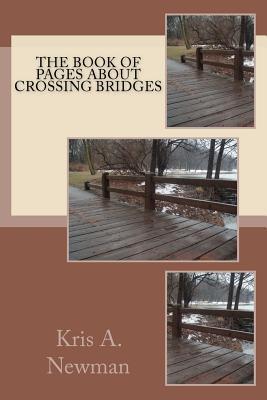 Book of Pages About Crossing Bridges by Kris A. Newman | Goodreads